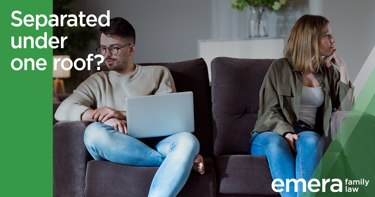 Separated but Living Under One Roof? | Emera Family Law